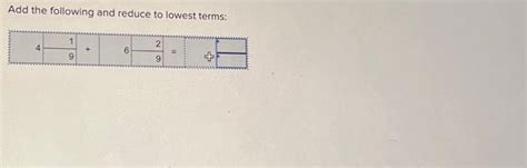 Solved Add The Following And Reduce To Lowest Terms 4 1 9 Chegg Com