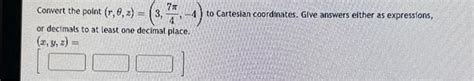 Solved Convert the point r θ z 3 47π 4 to Cartesian Chegg com