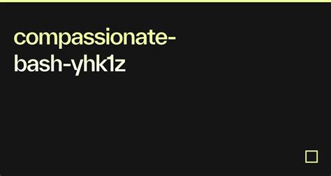 Compassionate Bash Yhk Z Codesandbox Compassionate Bash Yhk Z Codesandbox