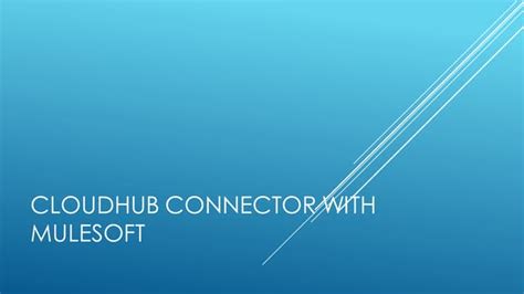 Mulesoft Cloudhub Connector Ppt