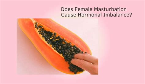 Science Behind Female Masturbation And Hormonal Imbalance