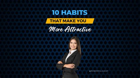 10 Habits That Make You More Attractive Powerful Sight