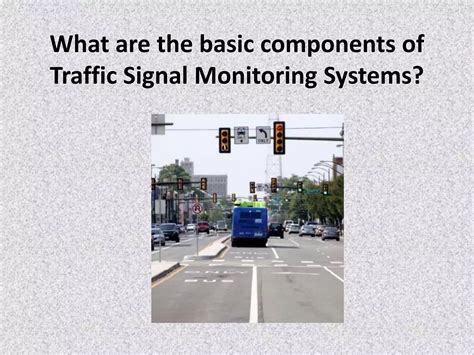 What Are The Basic Components Of Traffic Signal Monitoring Systemspptx