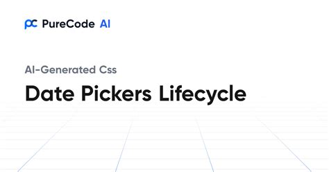 Generate Css Date Pickers Lifecycle With Purecode