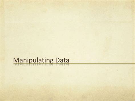 Ppt Manipulating Data Powerpoint Presentation Free Download Id2422804