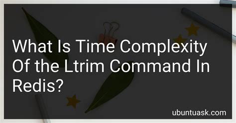 what is time complexity of the ltrim command in redis in 2024