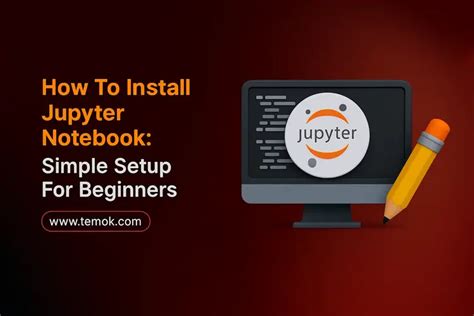 How To Install Jupyter Notebook Everything You Need To Know