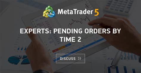experts pending orders by time 2 articles library comments mql5 programming forum