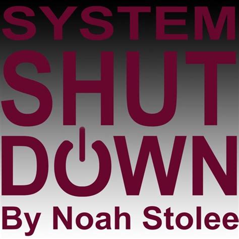 Stream System Shut Down By Noah Stolee Listen Online For Free On