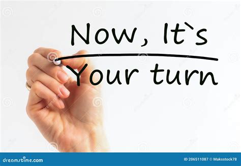 Hand Writing Inscription Now Its Your Turn With Marker Concept Stock