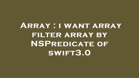 array i want array filter array by nspredicate of swift3 0 youtube