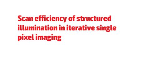 Scan Efficiency Of Structured Illumination In Iterative Single Pixel