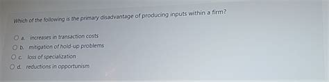 Solved Which Of The Following Is The Primary Disadvantage Of
