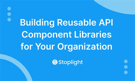 Building Reusable Api Component Libraries For Your Organization Stoplight