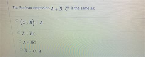 Solved The Boolean Expression A B C Is The Same As 6 B Chegg Com