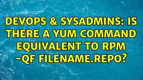 Devops And Sysadmins Is There A Yum Command Equivalent To Rpm Qf Filenamerepo Youtube