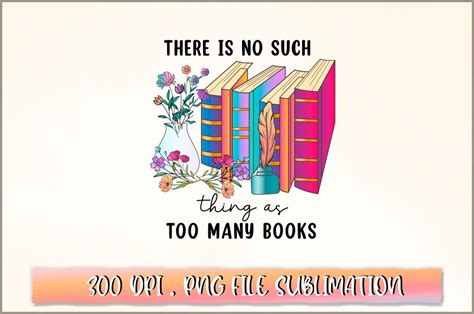 there is no such thing as too many books sublimation so fontsy