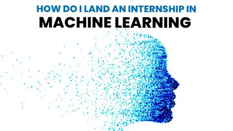 How Do I Land An Internship In Machine Learning