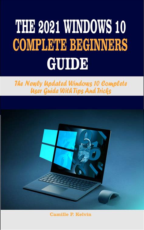 The 2021 Windows 10 Complete Beginners Guide The Newly Updated Windows