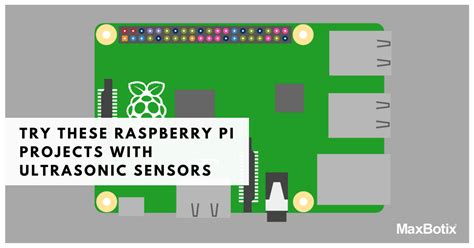 Fun And Interesting Raspberry Pi Projects With Ultrasonic Sensors Maxbotix
