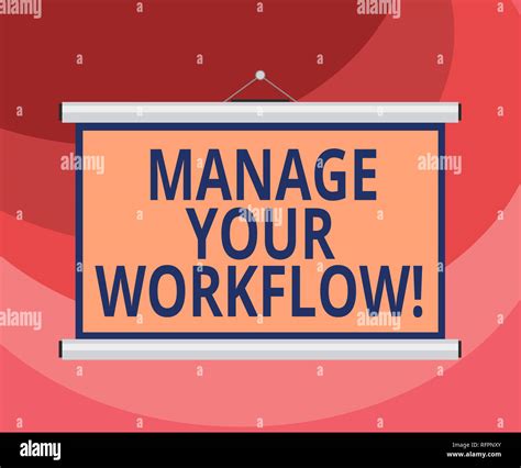 Text Sign Showing Manage Your Workflow Conceptual Photo Series Of Activities Necessary To