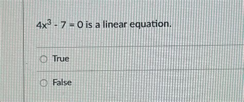 Solved 4x3 70 ﻿is A Linear Equationtruefalse