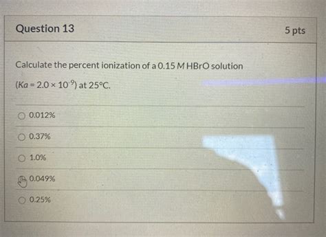Solved Question Pts Calculate The Percent Ionization Of Chegg Com