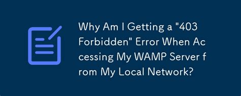 Why Am I Getting A Forbidden Error When Accessing My Wamp