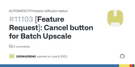 Feature Request Cancel Button For Batch Upscale · Issue 11103