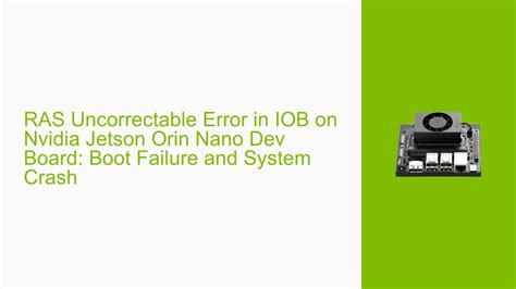 Ras Uncorrectable Error In Iob On Nvidia Jetson Orin Nano Dev Board