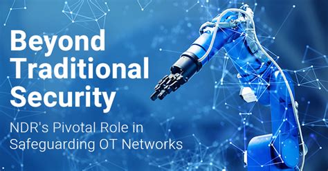 Beyond Traditional Security Ndrs Pivotal Role In Safeguarding Ot Networks Cyber Affairs