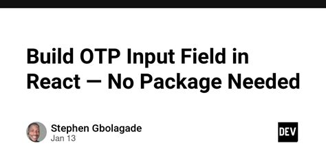 Build Otp Input Field In React — No Package Needed Dev Community