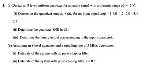 Solved 1 A Design An 8 Level Uniform Quantizer For An