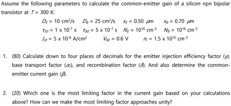 Solved Assume The Following Parameters To Calculate The Common Emitter Gain Of A Silicon Npn