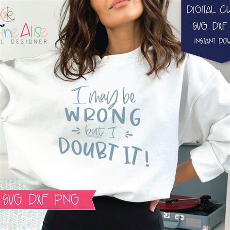 I May Be Wrong But I Doubt It Svg Etsy