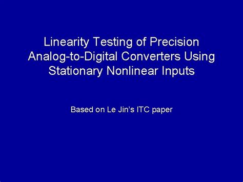 Linearity Testing Of Precision Analogtodigital Converters Using Stationary
