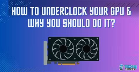 How To Underclock Your Gpu Why You Should Do It Tech Gamers