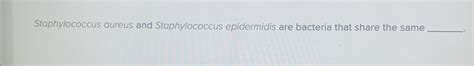 Solved Staphylococcus Aureus And Staphylococcus Epidermidis