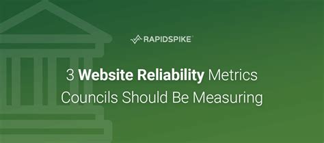 3 Website Reliability Metrics Councils Should Be Measuring Rapidspike 3 Website Reliability Metrics Councils Should Be Measuring Rapidspike