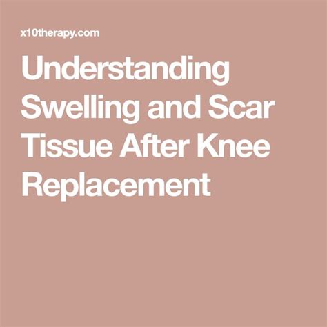 Understanding Swelling And Scar Tissue After Knee Replacement Knee