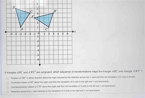 If Triangles Abc And Abc Are Congruent Which Sequence Of Transformations Maps The Tria [math]