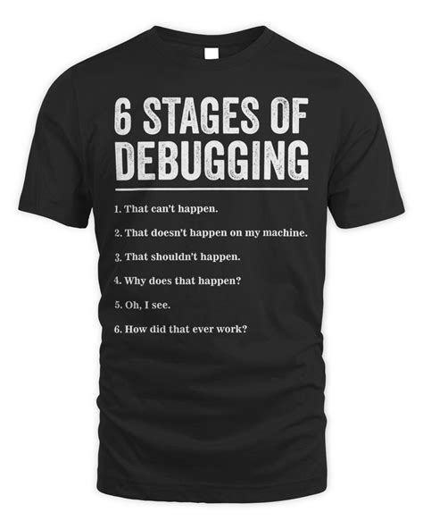 6 Stages Of Debugging Bug Coding Computer Programmer T Shirt Love Us