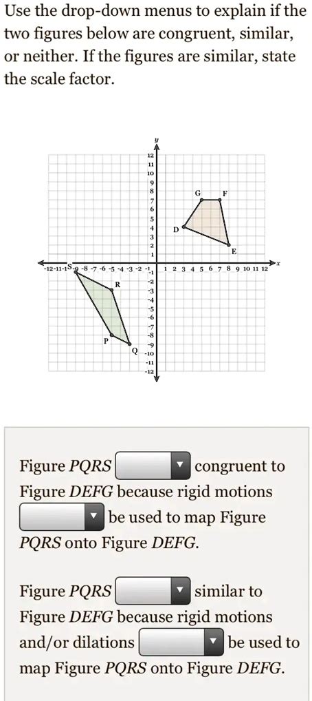Solved Use The Drop Down Menus To Explain If The Two Figures Below Are Congruent Similar Or