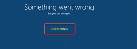 how to fix oobesettings something went wrong windows 10 11