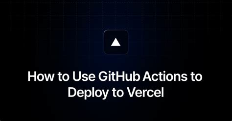 How To Use Github Actions To Deploy To Vercel