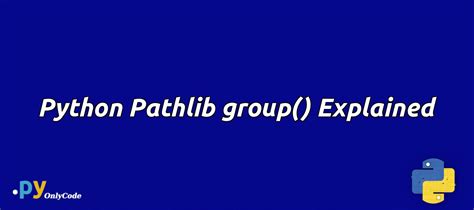 Python Pathlib Group Explained