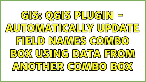 GIS QGIS Plugin Automatically Update Field Names Combo Box Using Data From Another Combo Box
