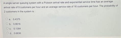 Solved A Single Server Queuing System With A Poisson Arrival
