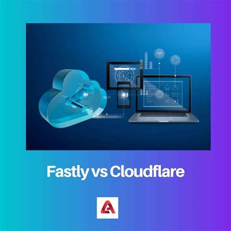 Fastly Vs Cloudflare الفرق والمقارنة