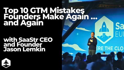 Top 10 Founder Gtm Mistakes With Saastr Ceo Jason Lemkin